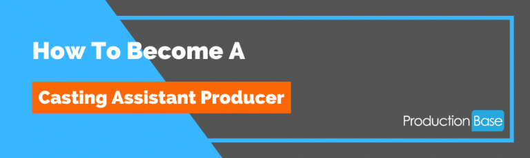 How To Become a Casting Assistant Producer | ProductionBase Community