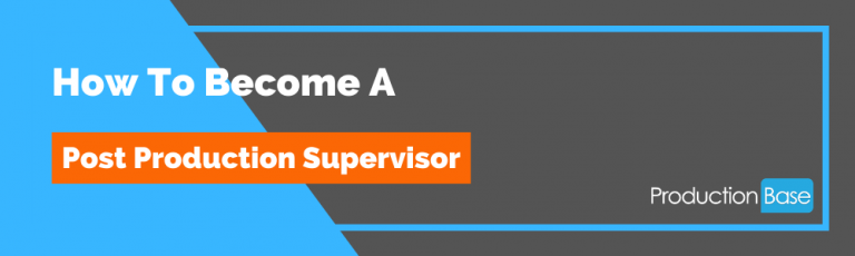How To Become a Post Production Supervisor | ProductionBase Community